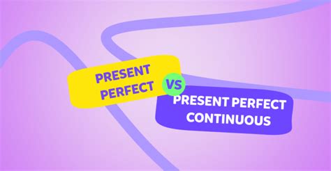 Diferența Dintre Present Perfect Simple și Present Perfect Continuous
