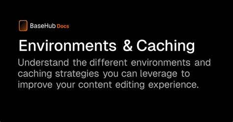 Documentation Environments Caching BaseHub Docs