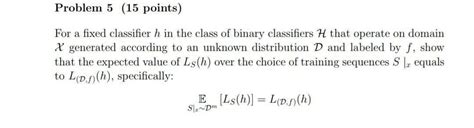 Solved Problem 5 15 Points For A Fixed Classifier H In The