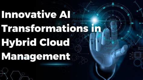 Innovative Ai Transformations In Hybrid Cloud Management Ibtimes India