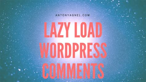 How To Lazy Load Wordpress Comments Antony Agnel