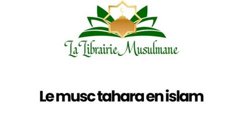 Musc Tahara En Islam I Signification Et Utilisation Du Musc Intime