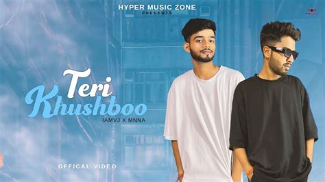 Teri Khushboo Official Video Iamvj Ft Mnna Hyper Music Zone