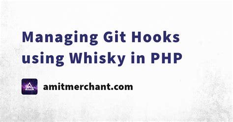 Managing Git Hooks Using Whisky In Php Amit Merchant A Blog On Php