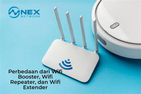 Perbedaan Dari Wifi Booster Wifi Repeater Dan Wifi Extender Nex Network