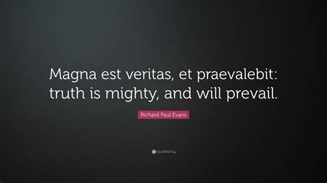 Richard Paul Evans Quote “magna Est Veritas Et Praevalebit Truth Is