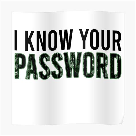 I Know Your Password Poster For Sale By Bigilyy Redbubble I Know Your Password Poster For Sale By Bigilyy Redbubble