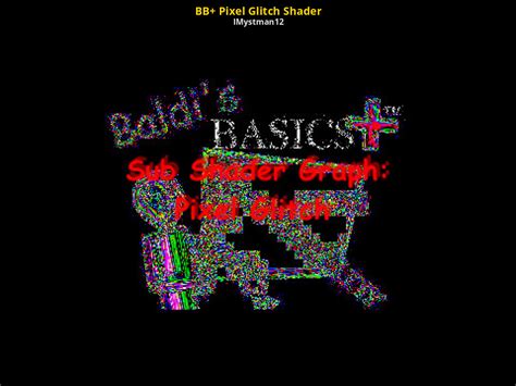 Bb Pixel Glitch Shader Modding Tool For Baldis Basics Baldi Modding