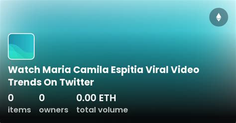 Watch Maria Camila Espitia Viral Video Trends On Twitter Collection Opensea