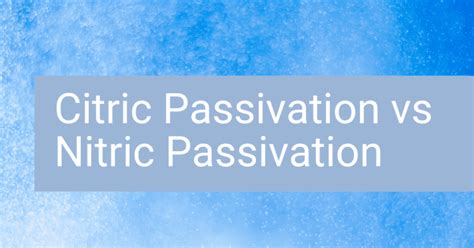 Citric Passivation Vs Nitric Passivation Jayco Chemical Solutions