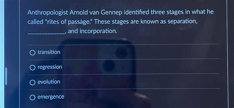Solved Anthropologist Arnold Van Gennep Identified Three