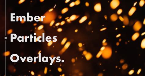 Ember Particles Overlays Backgrounds Textures Ft Fire And Bokeh Envato