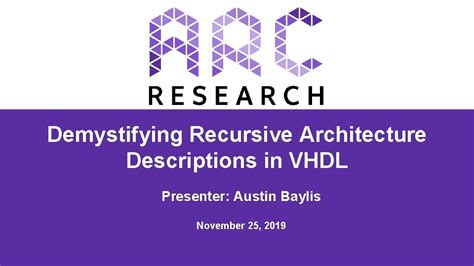 Demystifying Recursive Architecture Descriptions In Vhdl Presenter Austin
