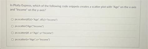 Solved In Plotly Express Which Of The Following Code Chegg