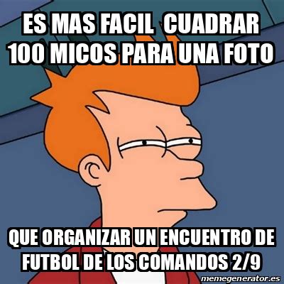Meme Futurama Fry ES MAS FACIL CUADRAR 100 MICOS PARA UNA FOTO QUE