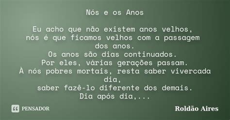 Nós e os Anos Eu acho que não existem ROLDÃO AIRES Pensador