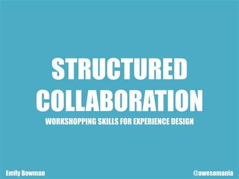 Structured Collaboration Workshopping Skills For Experience Design Ppt