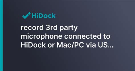 Record 3rd Party Microphone Connected To Hidock Or Mac Pc Via Usb C Usb Directly Audiostream