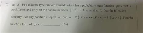Solved 7 Let X Be A Discrete Type Random Variable Which Has Chegg
