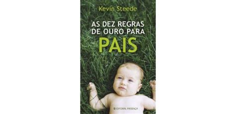 As Dez Regras De Ouro Para Pais De Kevin Steede Mulher Portuguesa