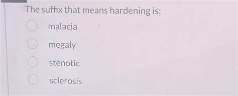 Solved The Suffix That Means Hardening Chegg