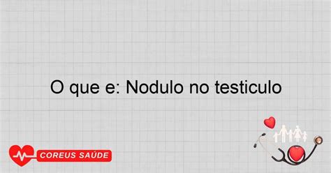 O Que é Nódulo No Testículo Entenda Mais Sobre Isso