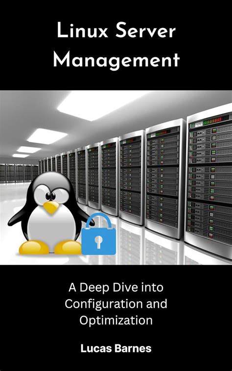 Linux Server Management A Deep Dive Into Configuration And Optimization Ebook Barnes Lucas