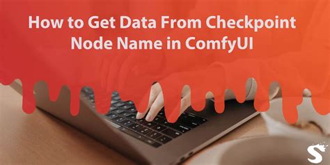 How To Get Data From Checkpoint Node Name In Comfyui