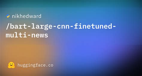 Nikhedward Bart Large Cnn Finetuned Multi News · Hugging Face