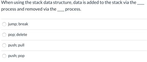 Solved When Using The Stack Data Structure Data Is Added To Chegg Com