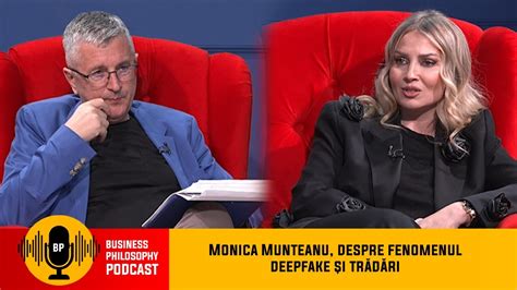 Monica Munteanu Despre Fenomenul Deepfake și Trădări Podcast Business Philosophy