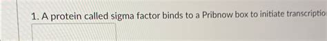 Solved A Protein Called Sigma Factor Binds To A Pribnow Box