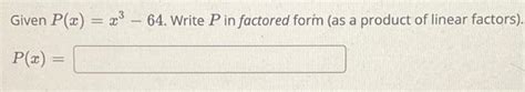 Solved Given P X X3−64 Write P In Factored Form As A