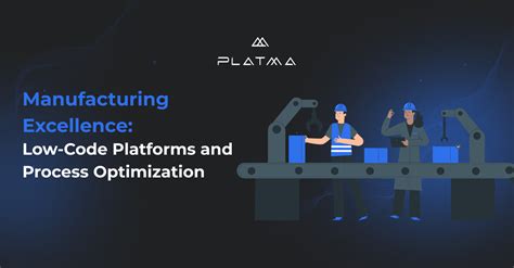 Manufacturing Excellence Low Code Platforms And Process Optimization Platma