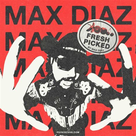 Fresh Picked A Playlist By Max Diaz Has Arrived Psyko Steve