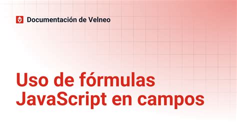 Uso de fórmulas JavaScript en campos Documentación de Velneo