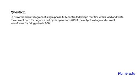 Solved Draw The Circuit Diagram Of Single Phase Fully Controlled Bridge Rectifier With R