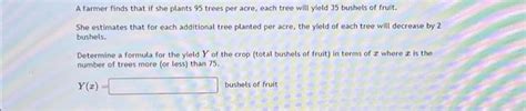 Solved A Farmer Finds That If She Plants Trees Per Acre Chegg Com