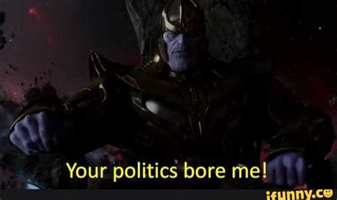 Your Politics Bore Me Ifunny Brazil
