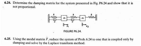 Solved 624 Determine The Damping Matrix For The System