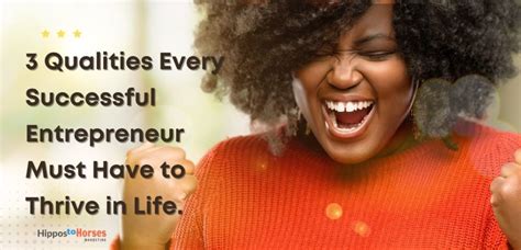 3 Qualities Every Successful Entrepreneur Must Have To Thrive In Life