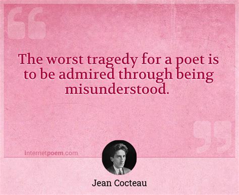 The Worst Tragedy For A Poet Is To Be Admired Through 1