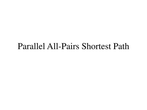 Ppt Parallel All Pairs Shortest Path Powerpoint Presentation Free