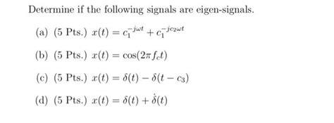 solved determine if the following signals are eigen signals