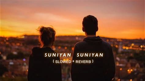 Suniyan Suniyan Slowed Reverb Juss X Mixsingh Youtube