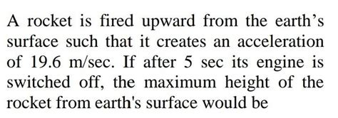 A Rocket Is Fired Upward From The Earths Surface Such That It Creates An