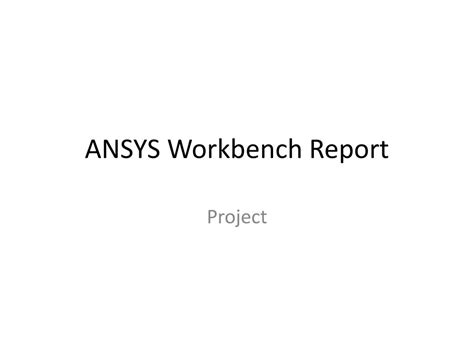 Ppt Ansys Workbench Report Powerpoint Presentation Free Download