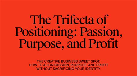 The Trifecta Of Positioning Passion Purpose And Profit
