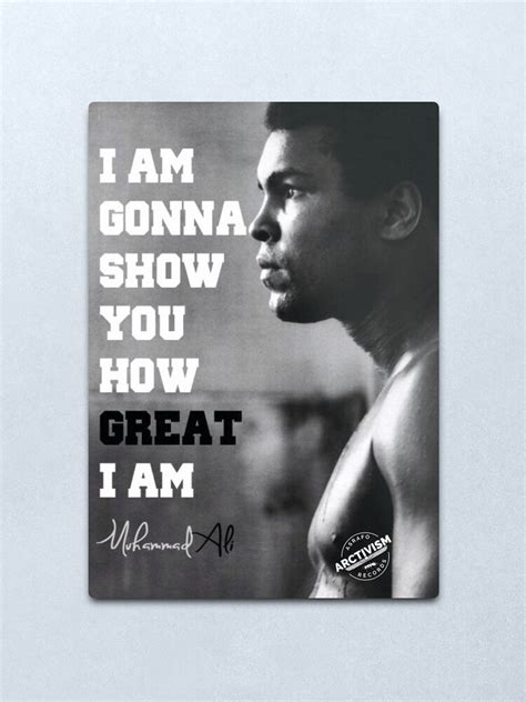 MUHAMMAD ALI I AM GONNA SHOW YOU HOW GREAT I AM Metal Print For