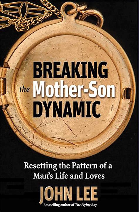 Breaking The Mother Son Dynamic Resetting The Patterns Of A Mans Life